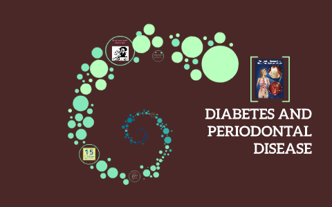 DIABETES AND PERIODONTAL DISEASE by jennifer schumann on Prezi