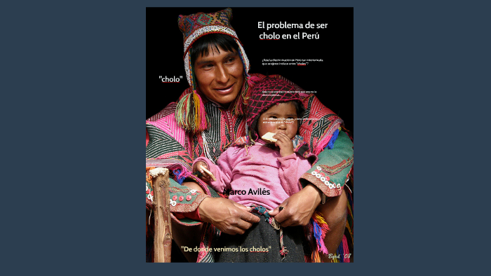 El problema de ser cholo en el Perú by Karina Cerrudo on Prezi