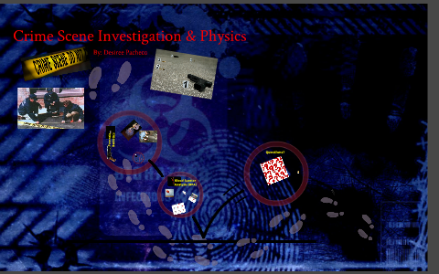 Crime Scene Investigation Using Physics by Desiree Pacheco on Prezi