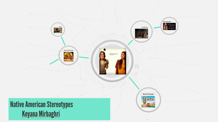 Native American Stereotypes by Keyana Mirbaghri on Prezi