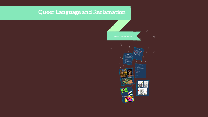 Queer Language and Reclamition by Norma Ochoa-Ramirez on Prezi