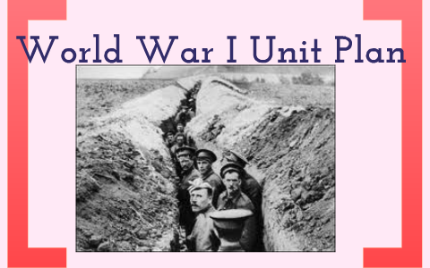 World War 1 Unit Plan by Beth Echols on Prezi
