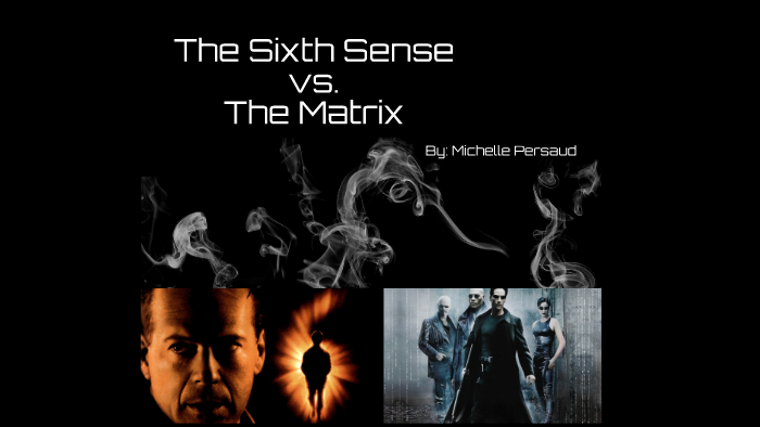 The Sixth Sense vs. The Matrix by teresa persaud on Prezi
