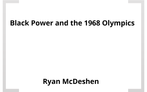Black Power and the 1968 Olympics by Ryan McDeshen on Prezi