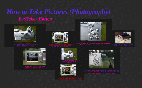 How to Take Pictures and Edit Them. by Hailey Horton on Prezi