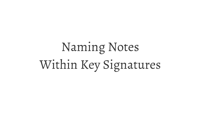 Naming Notes Within Key Signatures by Laura Calderón on Prezi