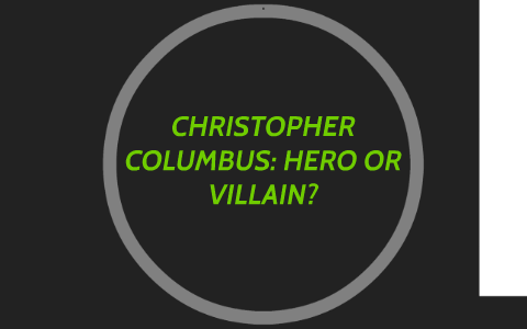 CHRISTOPHER COLUMBUS: HERO OR VILLAIN? by shahab shokoohi on Prezi
