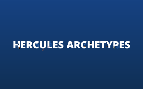 HERCULES ARCHETYPES by Bryan Mills on Prezi