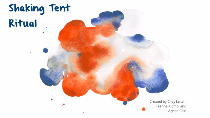 The Shaking Tent Ritual by chey leitch on Prezi