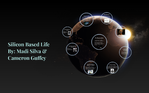 Silicon Based Life by Madi Silva on Prezi