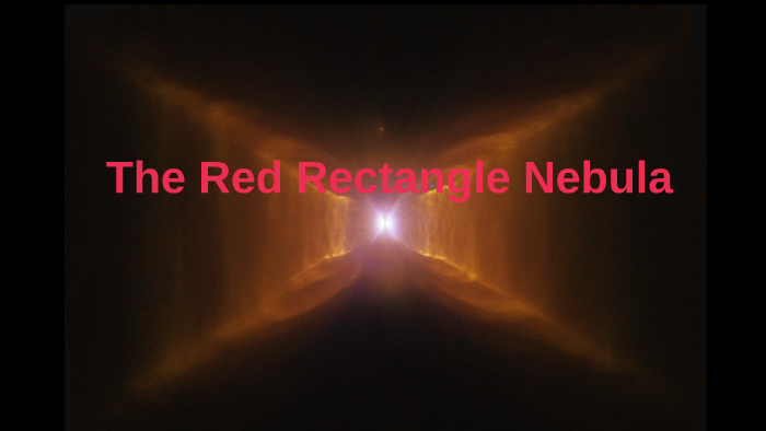 The Red Rectangle Nebula by Anderson Fan on Prezi