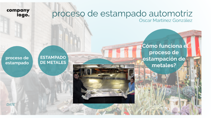PROCESO DE ESTAMPADO AUTOMOTRIZ by Oscar Martinez Gonzalez on Prezi