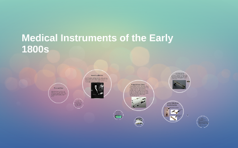 Medical Instruments of the Early 1800s by Vania Neri on Prezi