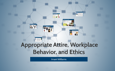 Appropriate Attire, Workplace Behavior, and Ethics by imani williams on ...
