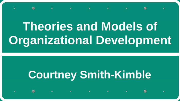 Theories of Organizational Development by Courtney Smith on Prezi