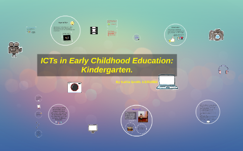 ICTs in Early Childhood Education: Kindergarten. by Kahla Smith on Prezi