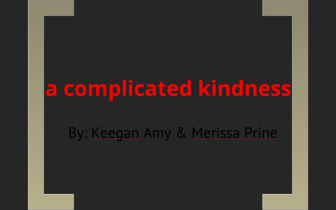 a complicated kindness (Nomi) by merissa prine on Prezi