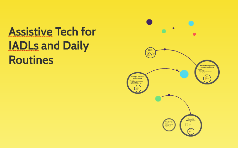 Assistive Tech for IADLs and Daily Routines by Allyson Poston on Prezi