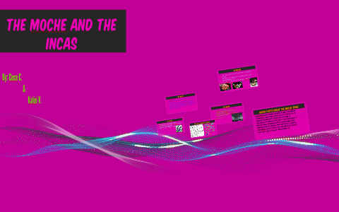 The Moche and the Incas by cece crawford on Prezi