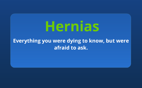 Hernias: Everything You Wanted to Know, But Were Afraid to Ask by ...