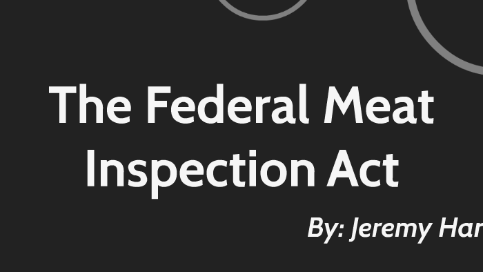 Federal Meat Inspection Act Presentation by Scott Harrison on Prezi