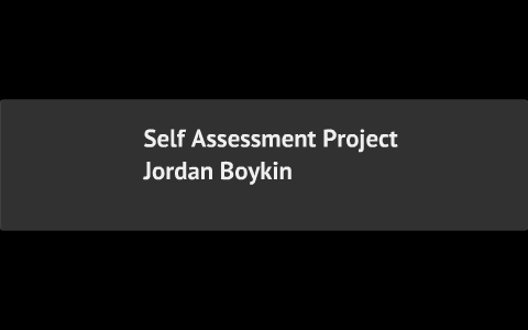 Self Assessment by Jordan Boykin on Prezi