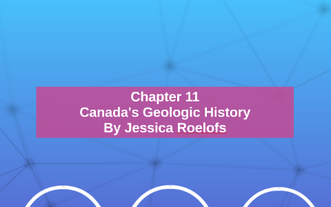 Chapter 11 - Canada's Geologic History by Jessica Roelofs on Prezi