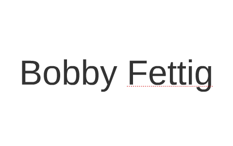 Bobby Fettig by Helen Vacik on Prezi