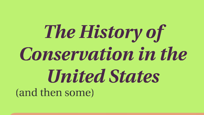 The History of Conservation in the United States by sarah springer on Prezi