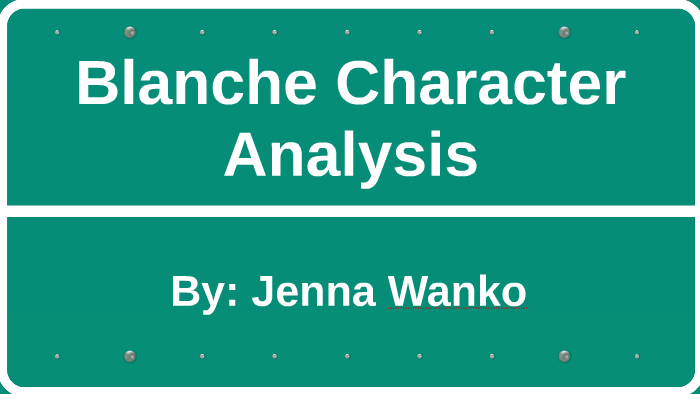 Blanche Character Analysis by Jenna Wanko on Prezi