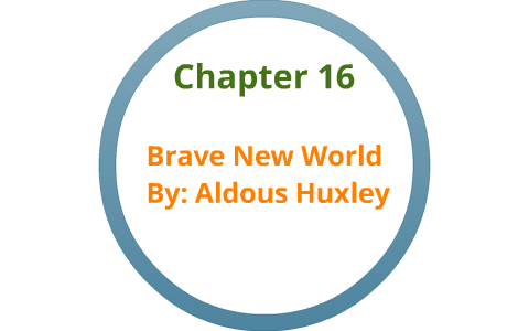 Chapter 16- Brave New World by Dustin Anderson on Prezi