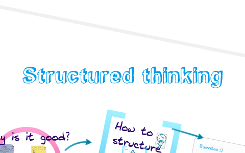 Structured thinking by Maria Ackermann on Prezi