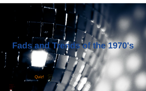 Fads and Trends of the 1970's by Brian Cheng on Prezi