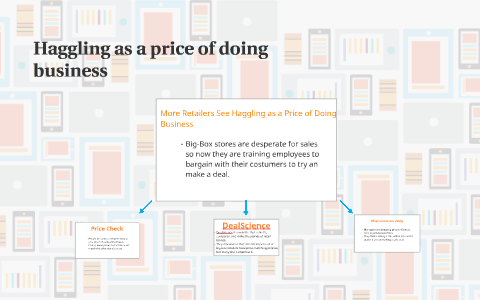 Haggling as a price of doing business by anthony canelli on Prezi