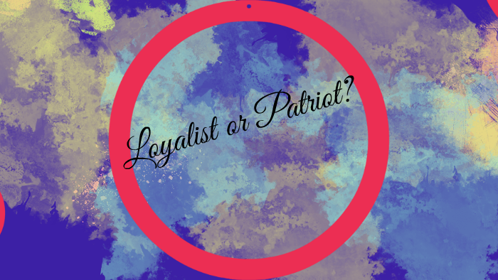 social studies loyalist or patriot project by Kassandra And Amelia on Prezi