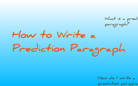 Writing a Prediction Paragraph by Miss Christie on Prezi