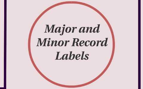 Major and Minor Record Labels by Incognito Productions on Prezi