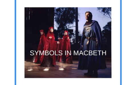 SYMBOLS IN MACBETH by coco robazza on Prezi