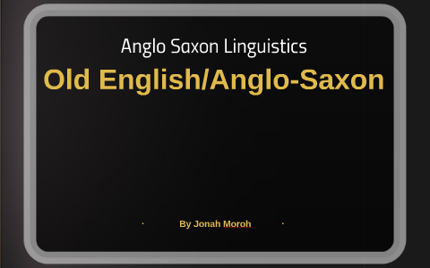 Anglo Saxon Language by Jonah Moroh on Prezi