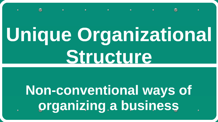 Unique Organizational Structure by Liza Anderson on Prezi