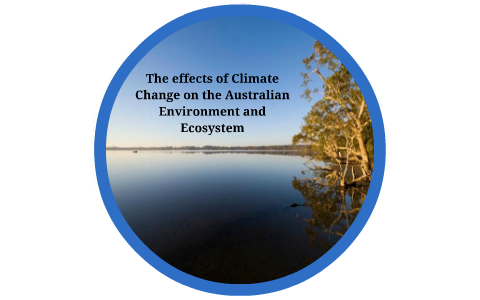The effects of Climate Change on the Australian Environment by Flora ...