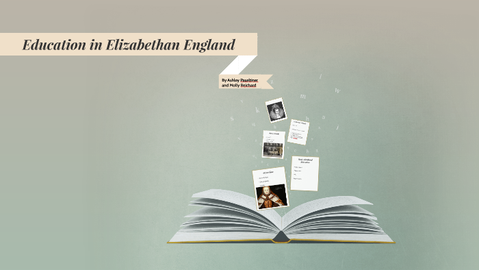 Education in Elizabethan England by molly reichard on Prezi