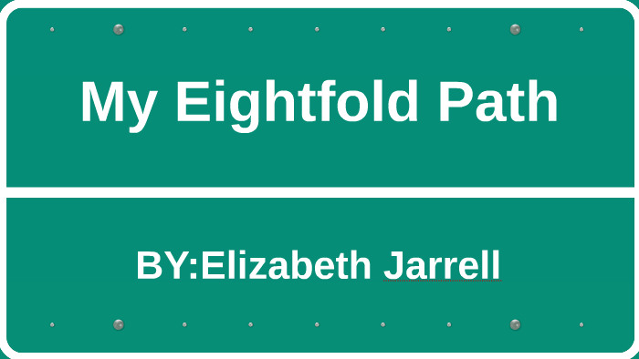 My Eightfold Path by elizabeth jarrell on Prezi