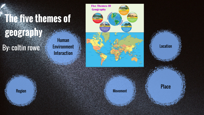 five themes of geography by coltin rowe on Prezi