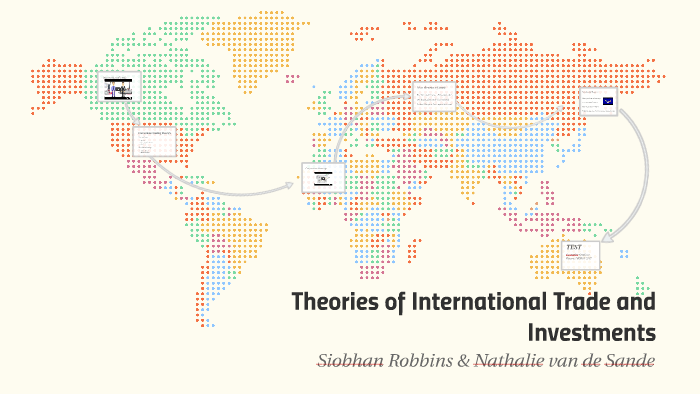 Theories of International Trade and Investments by Siobhan Robbins on Prezi