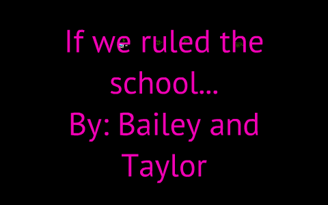 If I could rule the school... by Taylor D. on Prezi