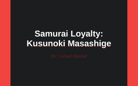 Samurai Loyalty: by Fahad Rashid on Prezi