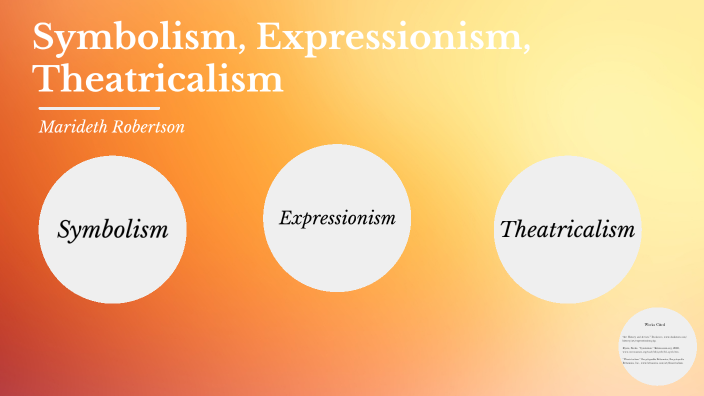 Symbolism, Expressionism, Theatricalism by Kelly Robertson on Prezi