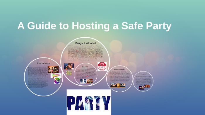 A Guide to Hosting a Safe Party by georgia charlier on Prezi