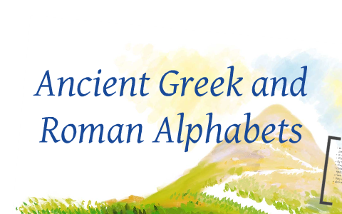 Ancient Greek and Roman Alphabets by Pooper Williams on Prezi